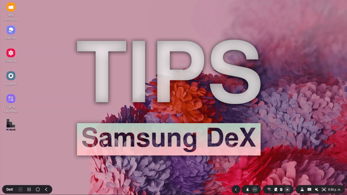 Útiles tips para usar Samsung DeX para PC - Pixelco